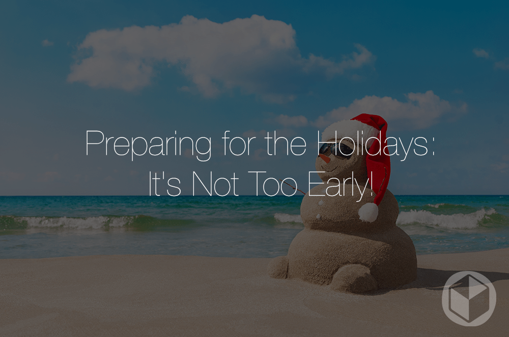 Preparing for the Holidays: It's Not Too Early!